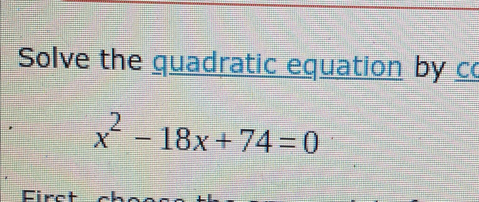 Solved Solve the quadratic equation byx2-18x+74=0 | Chegg.com