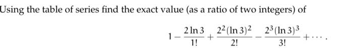 Solved Using the table of series find the exact value (as a | Chegg.com