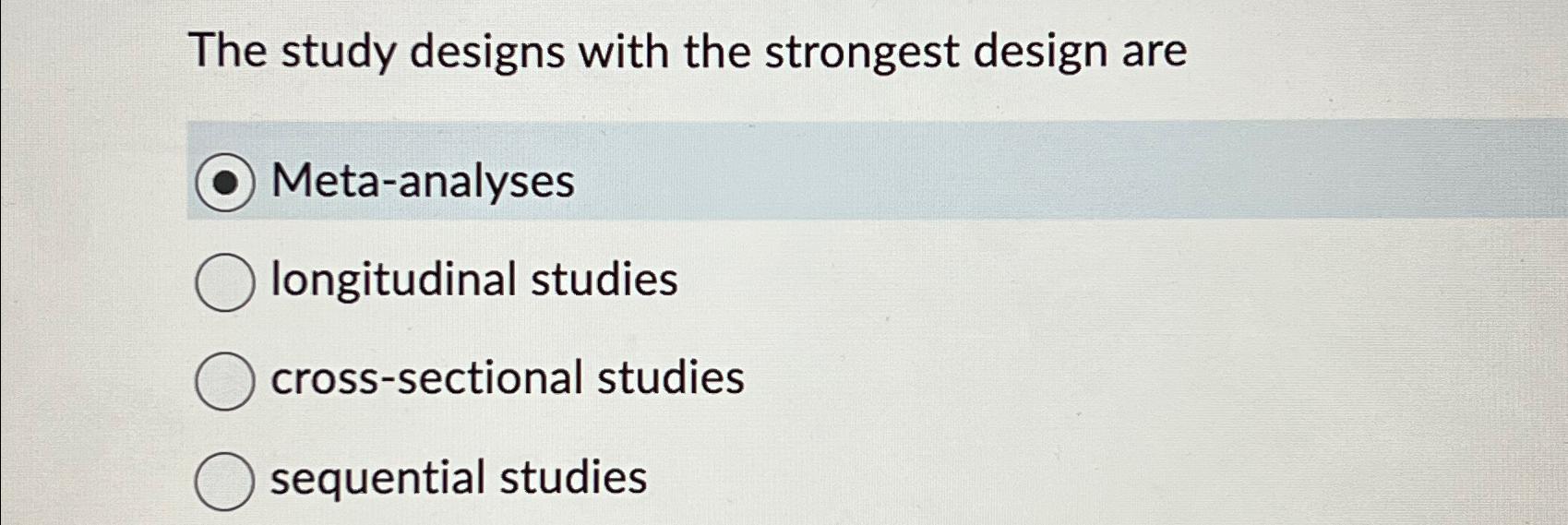 Solved The study designs with the strongest design | Chegg.com
