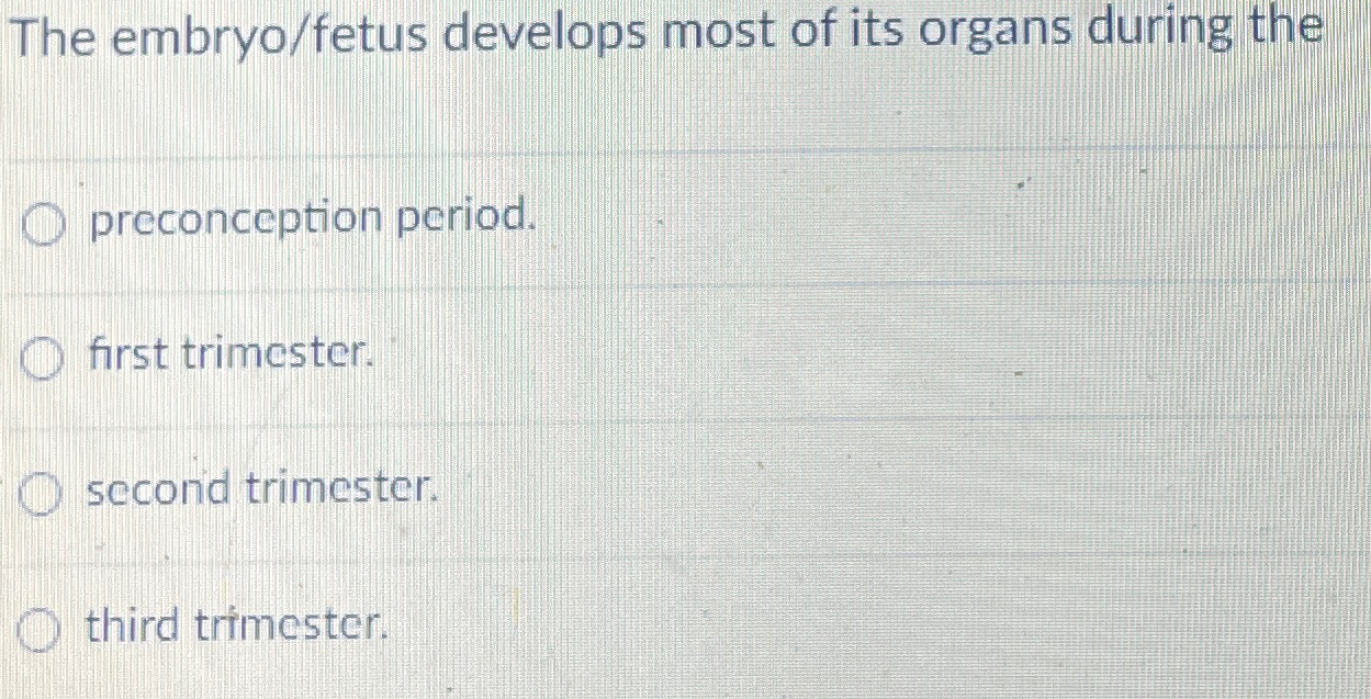 Solved The embryo/fetus develops most of its organs during | Chegg.com