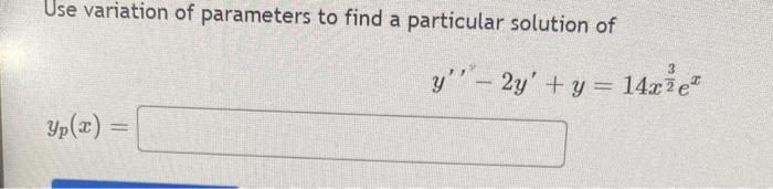 Solved Use variation of parameters to find a particular | Chegg.com