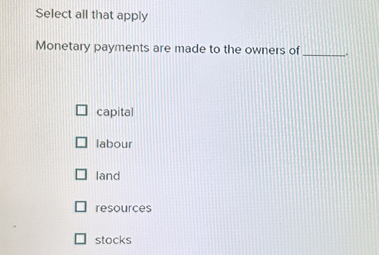 Solved Select all that applyMonetary payments are made to | Chegg.com