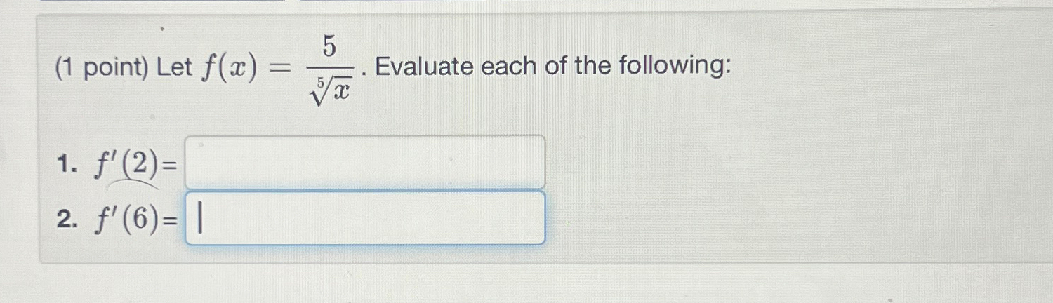 Solved (1 ﻿point) ﻿Let f(x)=5x5. ﻿Evaluate each of the | Chegg.com