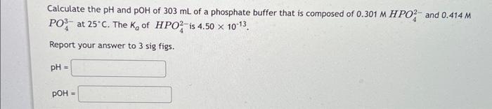Solved Calculate the pH and pOH of 303 mL of a phosphate | Chegg.com