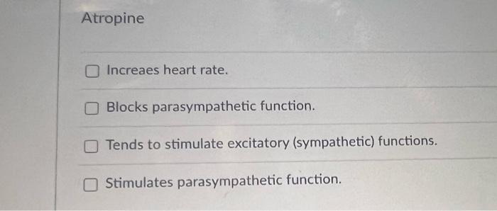 Solved Atropine Increaes heart rate. Blocks parasympathetic | Chegg.com