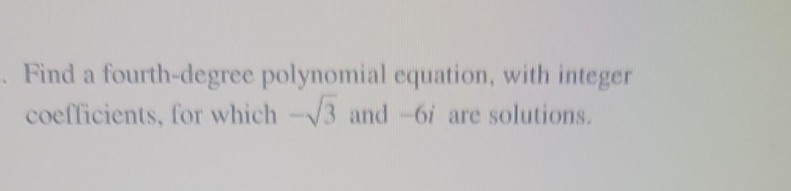 Solved Find a fourth-degree polynomial equation, with | Chegg.com