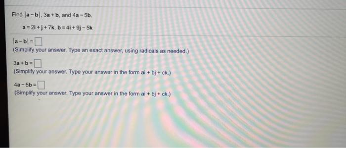 Solved Find a -bl. 3a+b, and 4a - 5b a=21 +j+7k, b = 41+ 9j | Chegg.com