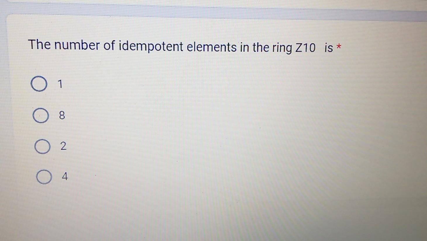 Solved The number of idempotent elements in the ring Z10 is | Chegg.com