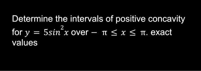 Solved Determine the intervals of positive concavity for | Chegg.com