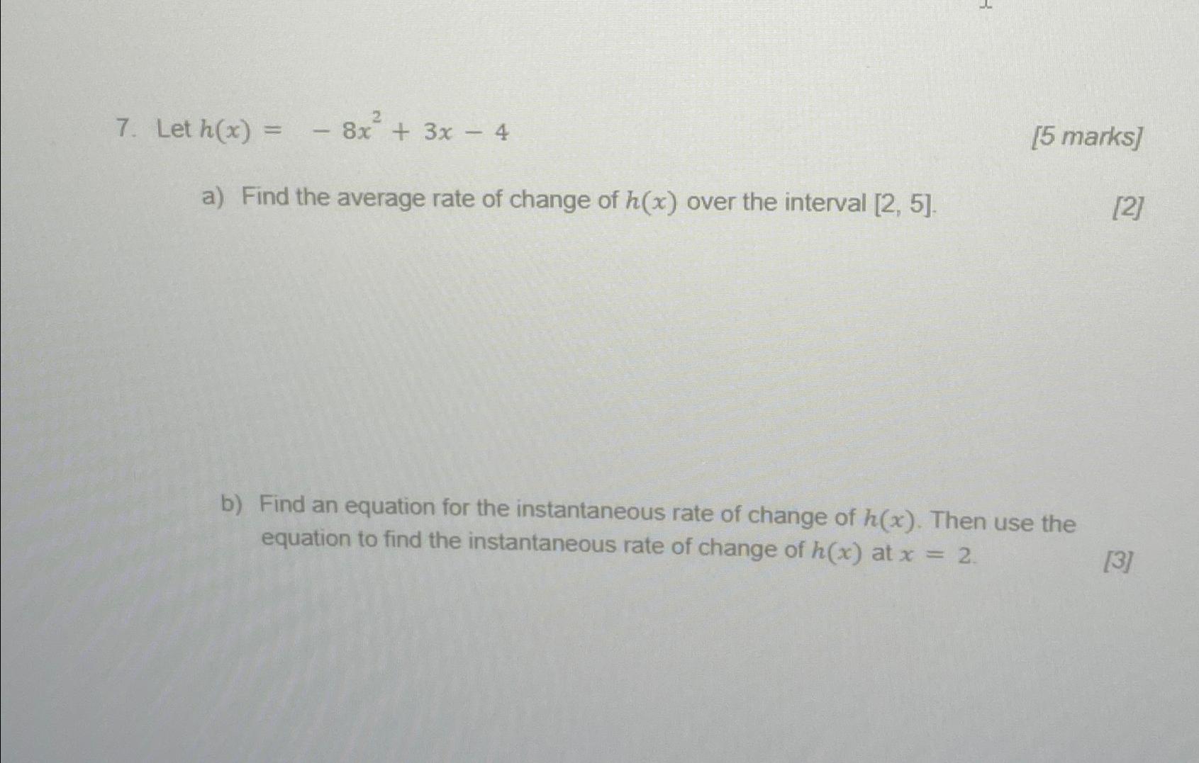 Solved Let h(x)=-8x2+3x-4[5 ﻿marks]a) ﻿Find the average rate | Chegg.com
