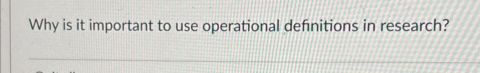 Solved Why is it important to use operational definitions in | Chegg.com