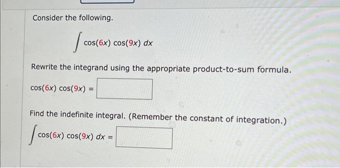Solved Consider the following. ∫cos(6x)cos(9x)dx Rewrite the | Chegg.com