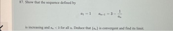Solved 87 . Show that the sequence defined by a1=1an+1=3−an1 | Chegg.com