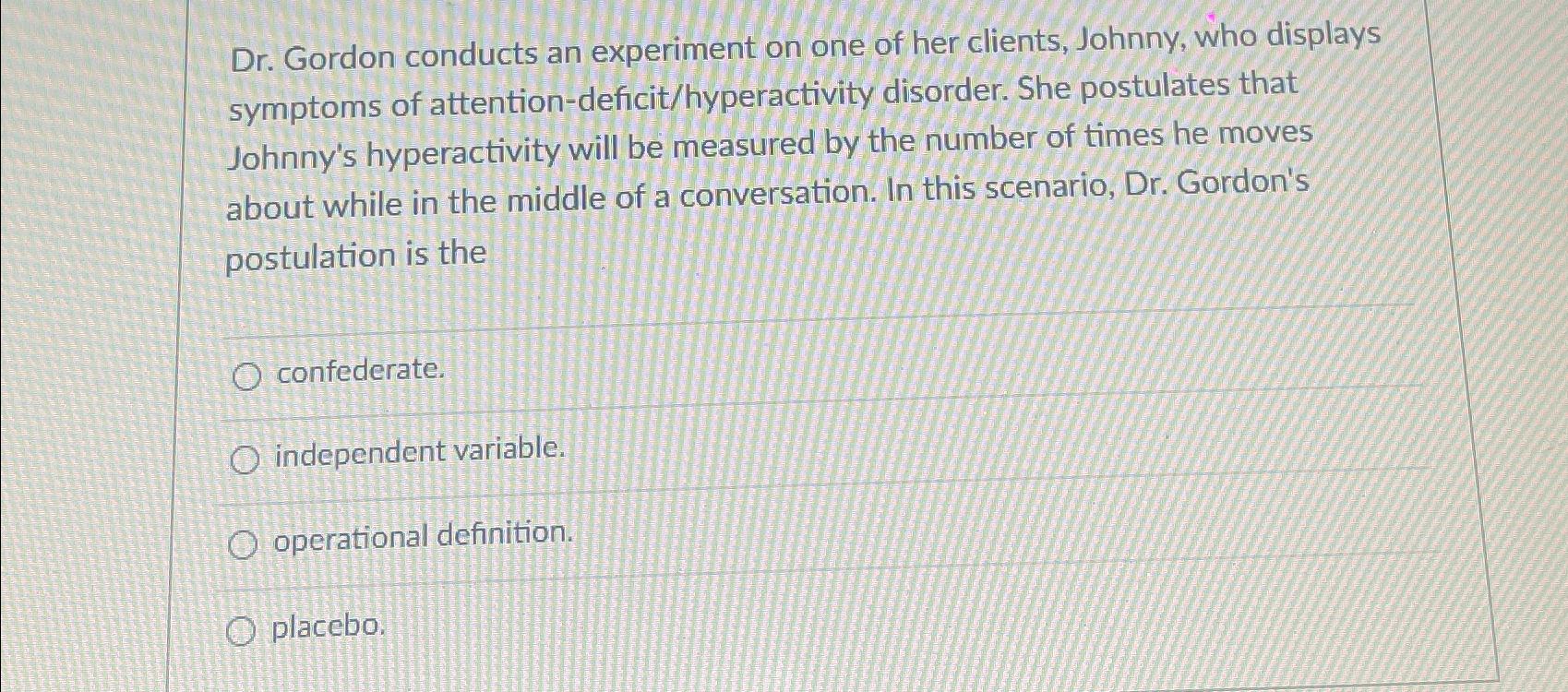 Solved Dr. ﻿Gordon conducts an experiment on one of her | Chegg.com