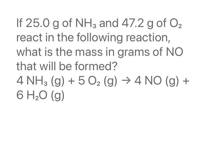 Solved If 25.0 g of NH3 and 47.2 g of O2 react in the | Chegg.com