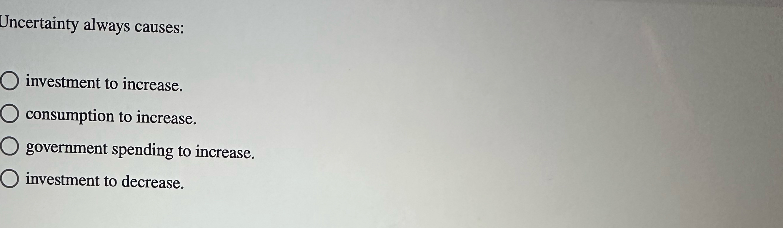 Solved Uncertainty always causes:investment to | Chegg.com