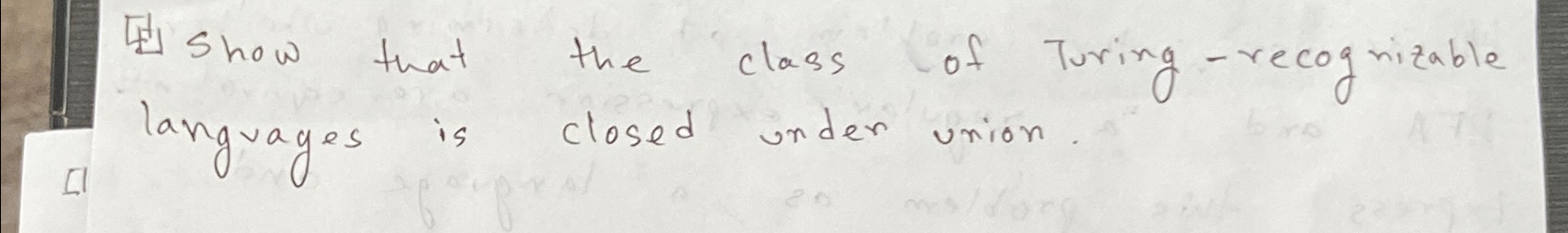 Solved Show that the class of Turing-recognizable langrages | Chegg.com