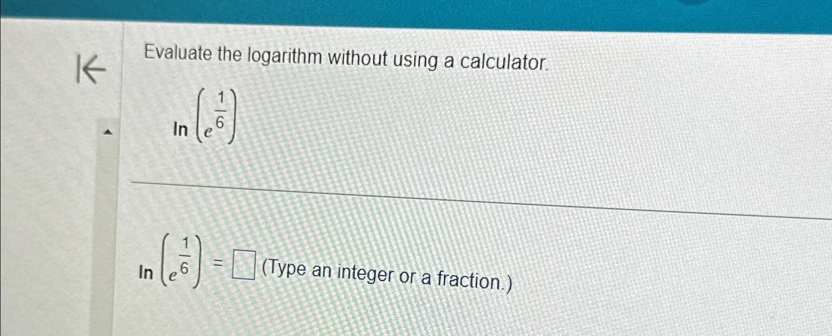 Solved Evaluate the logarithm without using a | Chegg.com