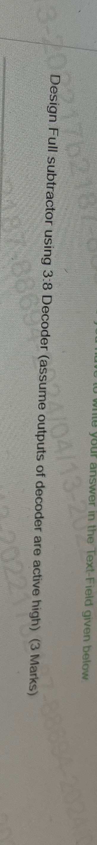 Solved Design Full subtractor using 3:8 ﻿Decoder (assume | Chegg.com