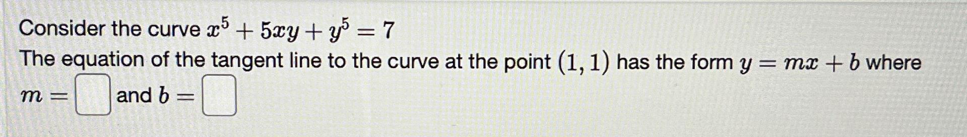 Solved Consider the curve x5+5xy+y5=7The equation of the | Chegg.com