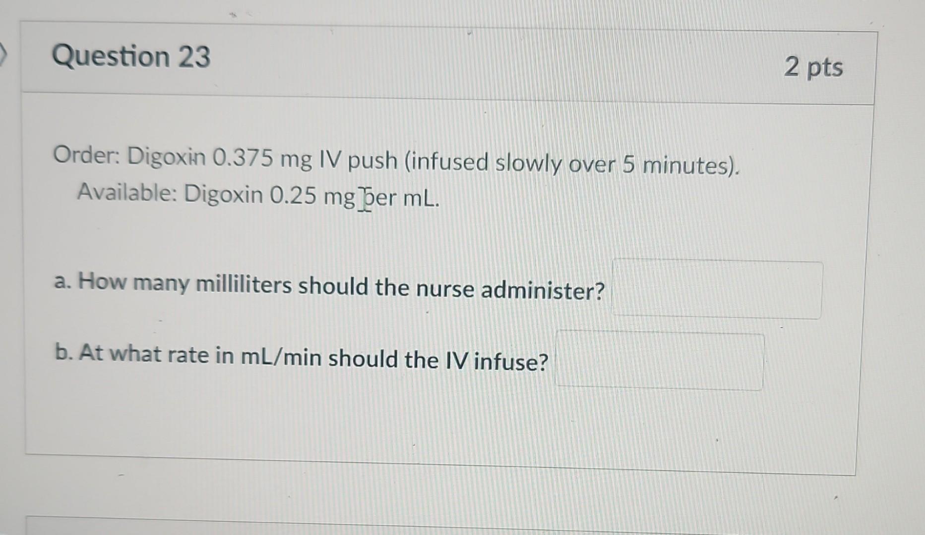 Solved Order: Digoxin 0.375mg IV push (infused slowly over 5 | Chegg.com