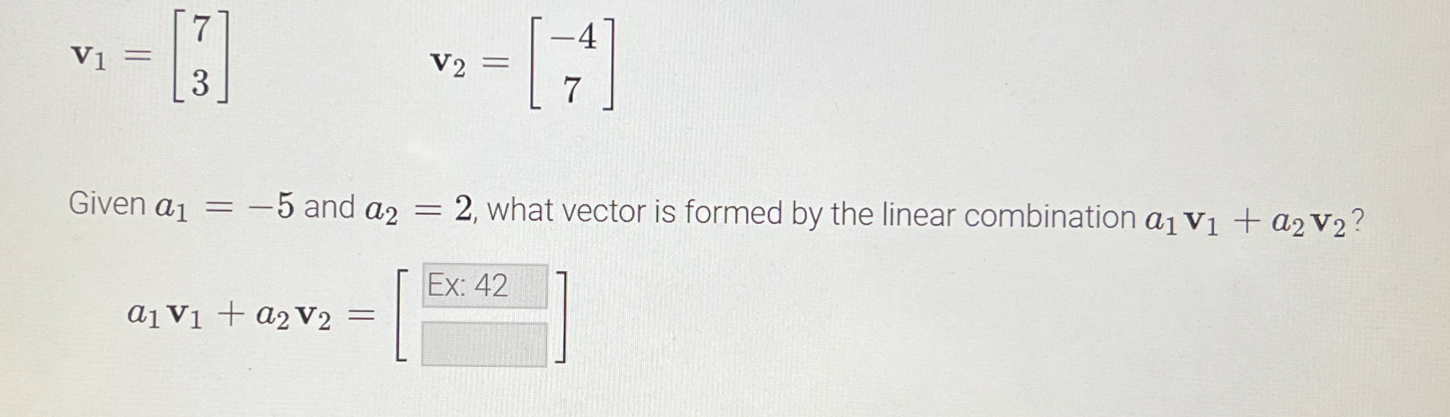 Solved v1=[73],v2=[-47]Given a1=-5 ﻿and a2=2, ﻿what vector | Chegg.com