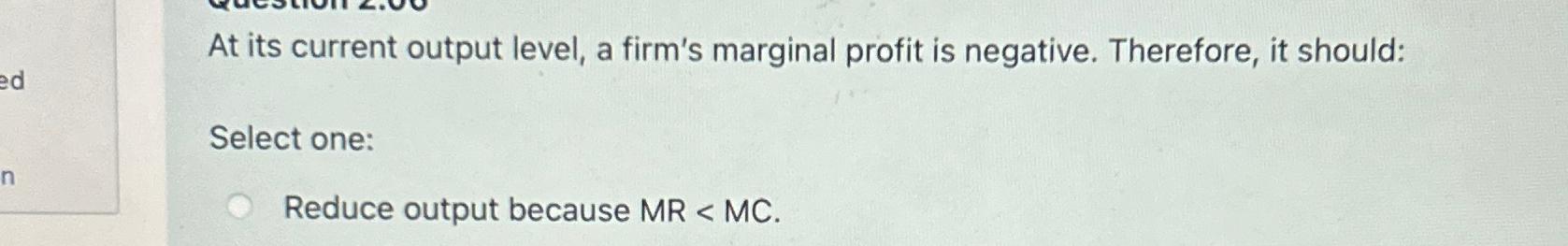 Solved At its current output level, a firm's marginal profit | Chegg.com
