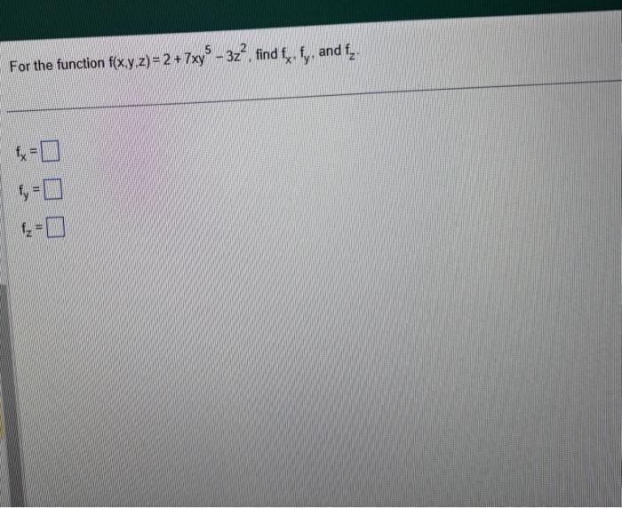 Solved For the function f(x,y,z)=2+7xy5−3z2 fx=fy=fz= | Chegg.com