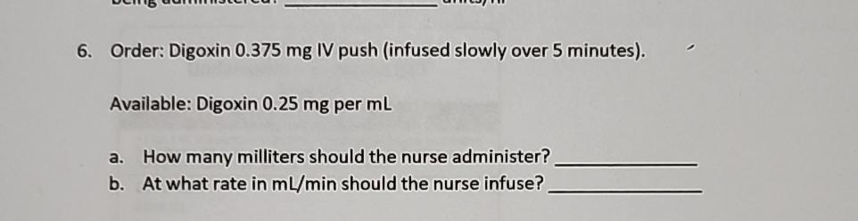 Solved Order: Digoxin 0.375mg ﻿IV push (infused slowly over | Chegg.com