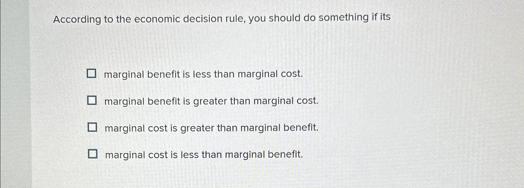 Solved According to the economic decision rule, you should | Chegg.com