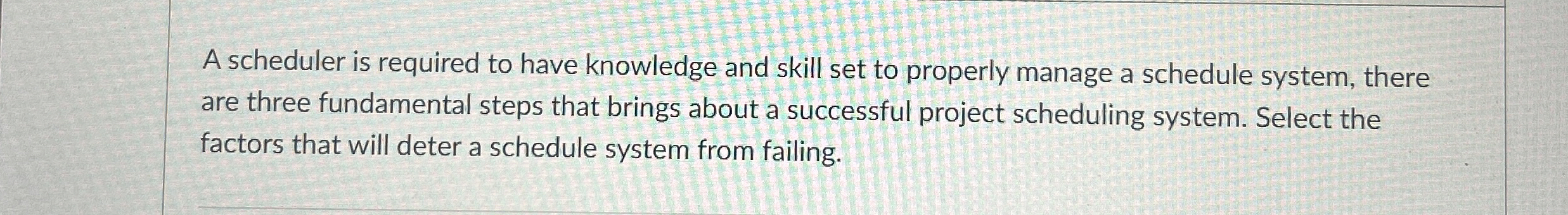 Solved A scheduler is required to have knowledge and skill | Chegg.com