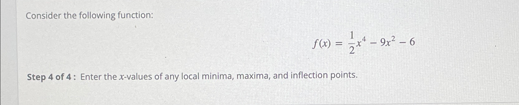 Solved Consider the following function:f(x)=12x4-9x2-6Step 4 | Chegg.com