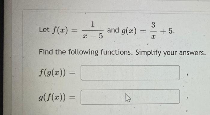 Solved 1.Let f ( x ) = 1 x − 5 and g ( x ) = 3 x + 5 . Find | Chegg.com