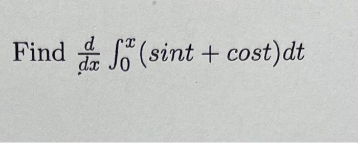 Solved dxd∫0x(sint+cost)dt | Chegg.com
