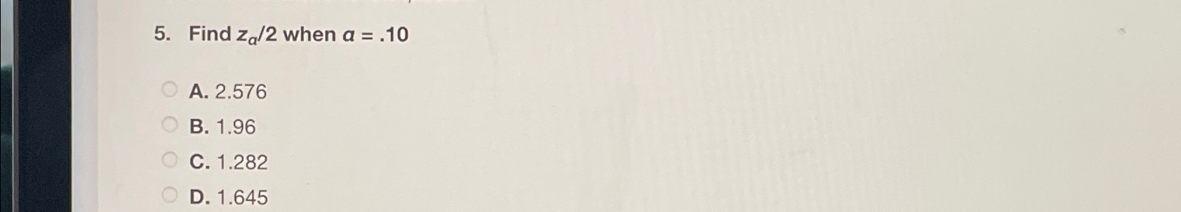 Solved Find za2 ﻿when a=.10A. 2.576B. 1.96C. 1.282D. 1.645 | Chegg.com