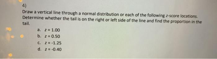 Solved 4) Draw a vertical line through a normal distribution | Chegg.com