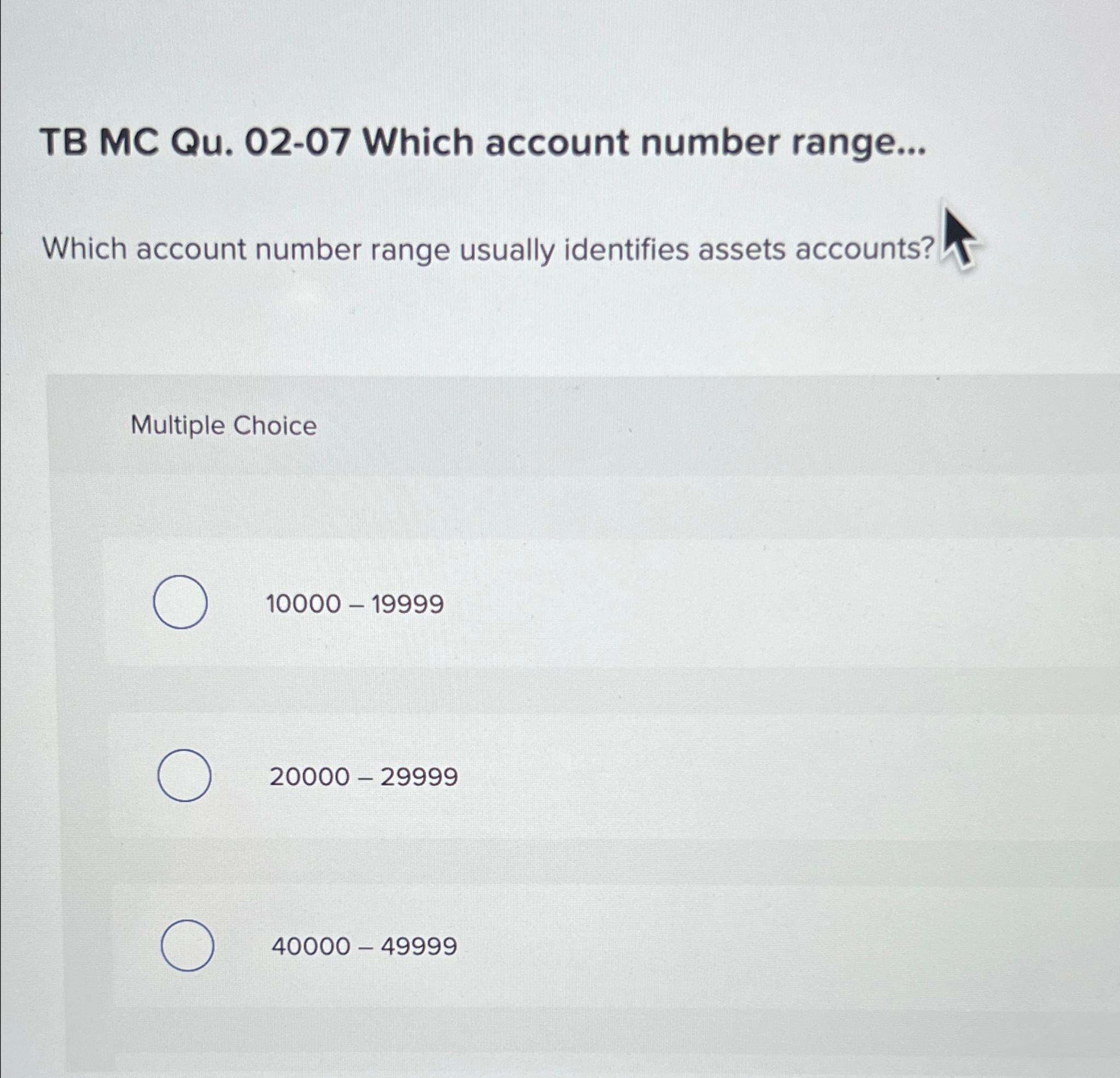 Solved TB MC Qu. 02-07 Which account number range...Which | Chegg.com Solved TB MC Qu. 02-07 Which account number range...Which | Chegg.com