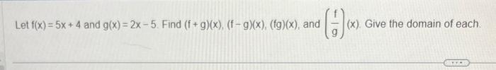 Solved Let f(x)=5x+4 and g(x)=2x−5. Find (f+g)(x), (f−g)(x), | Chegg.com