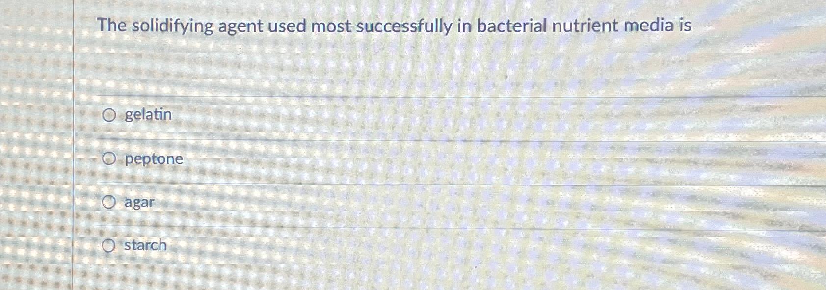 Solved The solidifying agent used most successfully in | Chegg.com