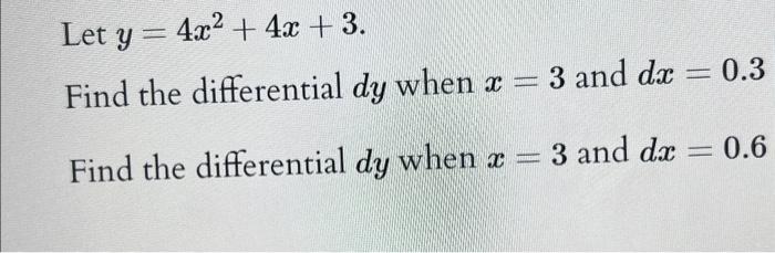 Solved Let y=4x2+4x+3 Find the differential dy when x=3 and | Chegg.com