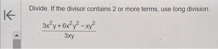 Solved K Divide. If the divisor contains 2 or more terms, | Chegg.com