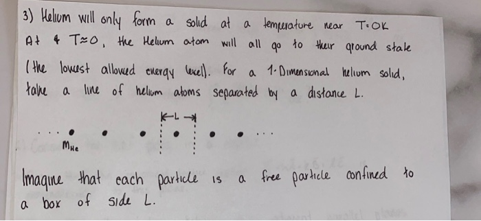 Solved 3) Helium will only form a solid at a temperature | Chegg.com