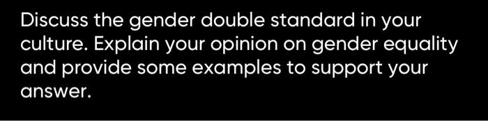 Solved Discuss the gender double standard in your culture. | Chegg.com