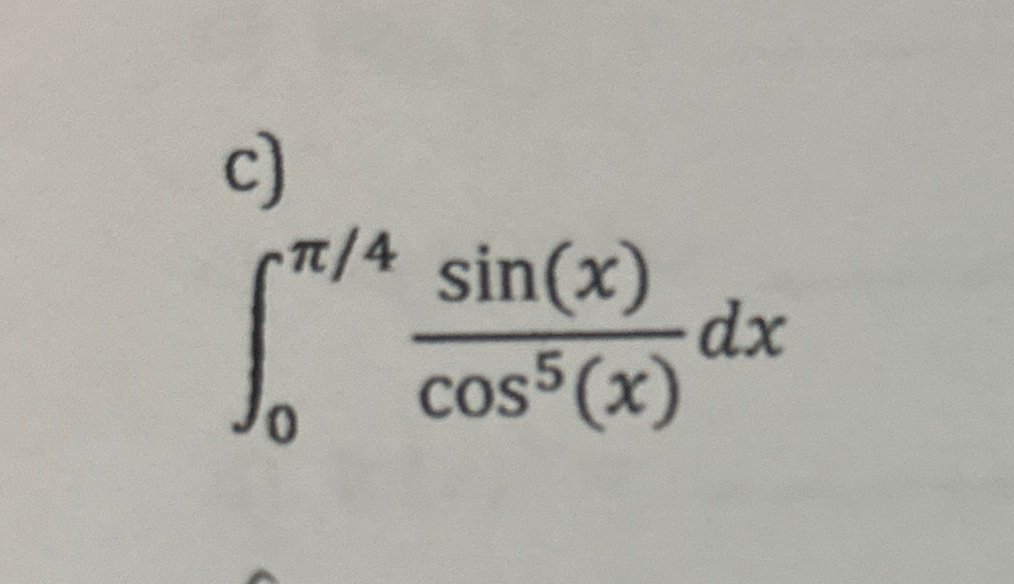 Solved c)∫0π4sin(x)cos5(x)dx | Chegg.com