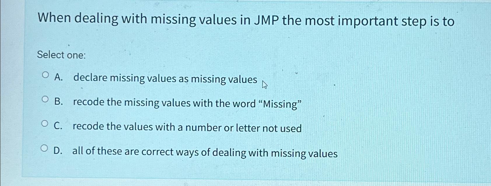 Solved When dealing with missing values in JMP the most | Chegg.com