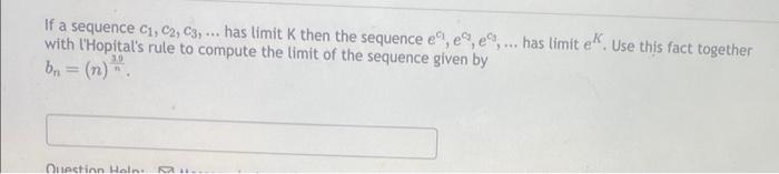 Solved If a sequence c1,c2,c3,… has limit K then the | Chegg.com