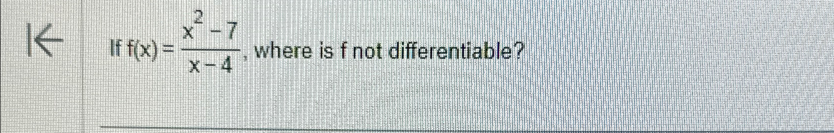 Solved If If f(x)=x2-7x-4, ﻿where is f ﻿not differentiable? | Chegg.com