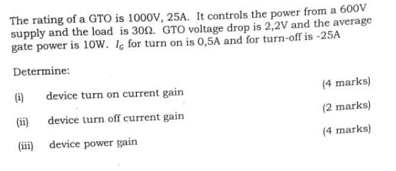 Solved The rating of a GTO is 1000V,25A. ﻿It controls the | Chegg.com