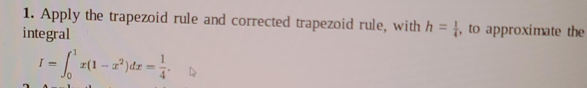 Solved 1. Apply the trapezoid rule and corrected trapezoid | Chegg.com