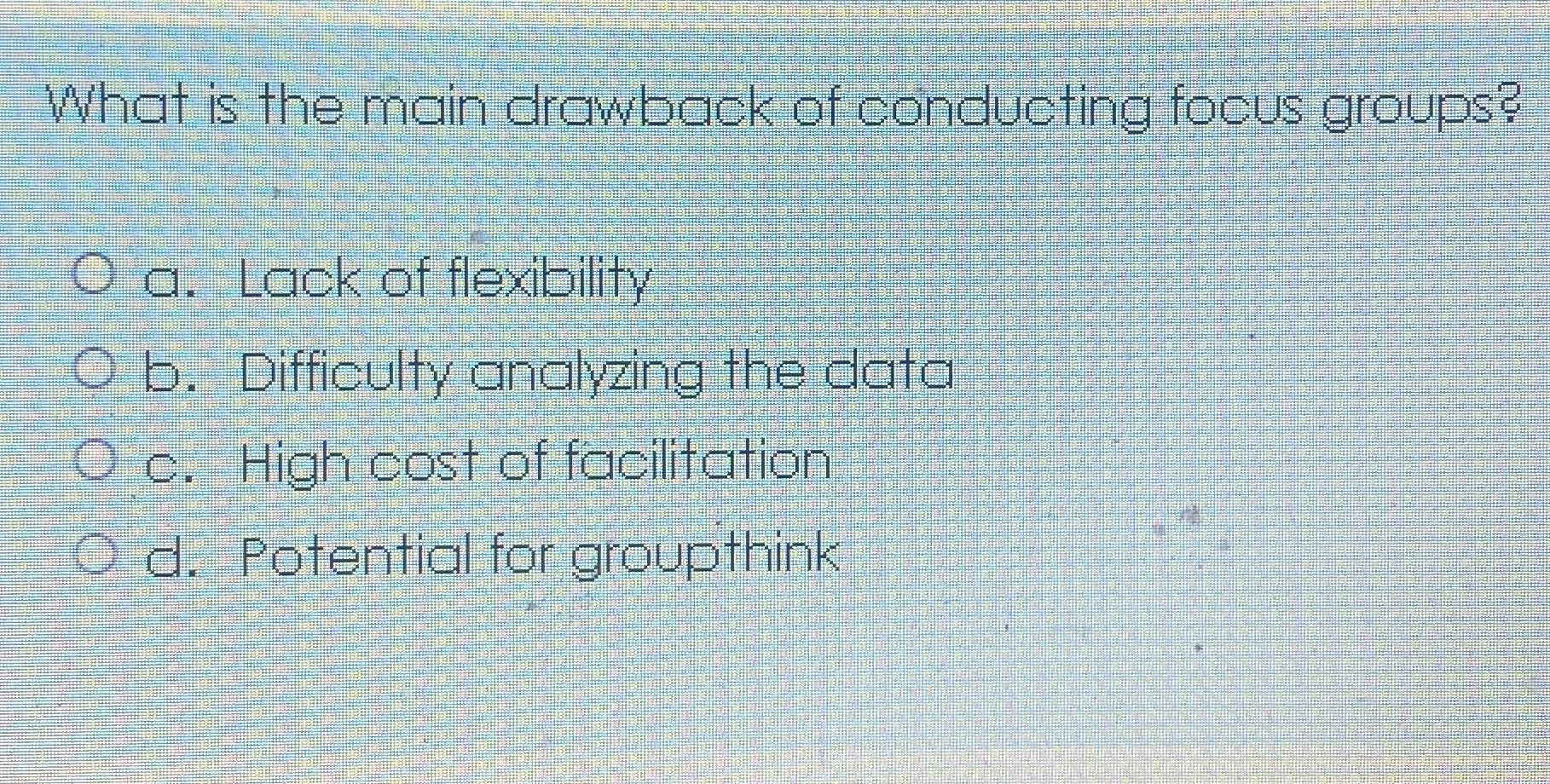 Solved What is the main drawback of conducting focus | Chegg.com
